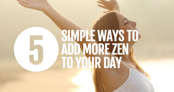 5 Simple Ways To Add A Little More Zen To Your Day : Find Happy